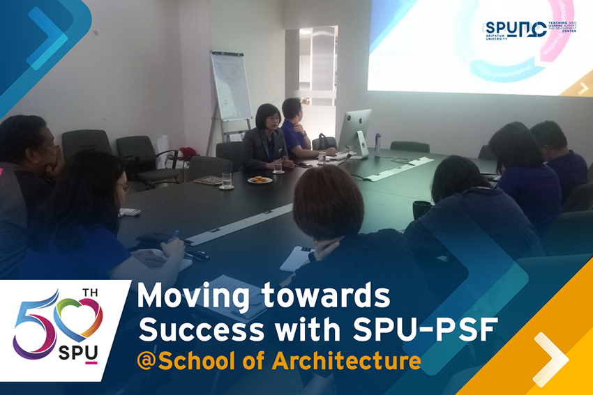 Moving towards Success with SPU-PSF @School of Architecture - ศูนย์สนับสนุนและพัฒนาการเรียนการสอน